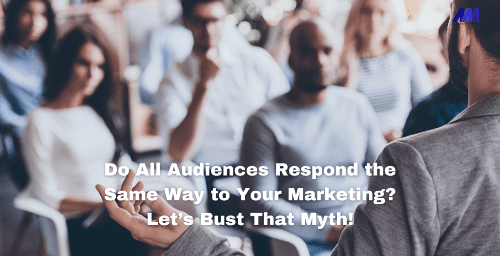 All Audiences Respond the Same Way to Your Marketing